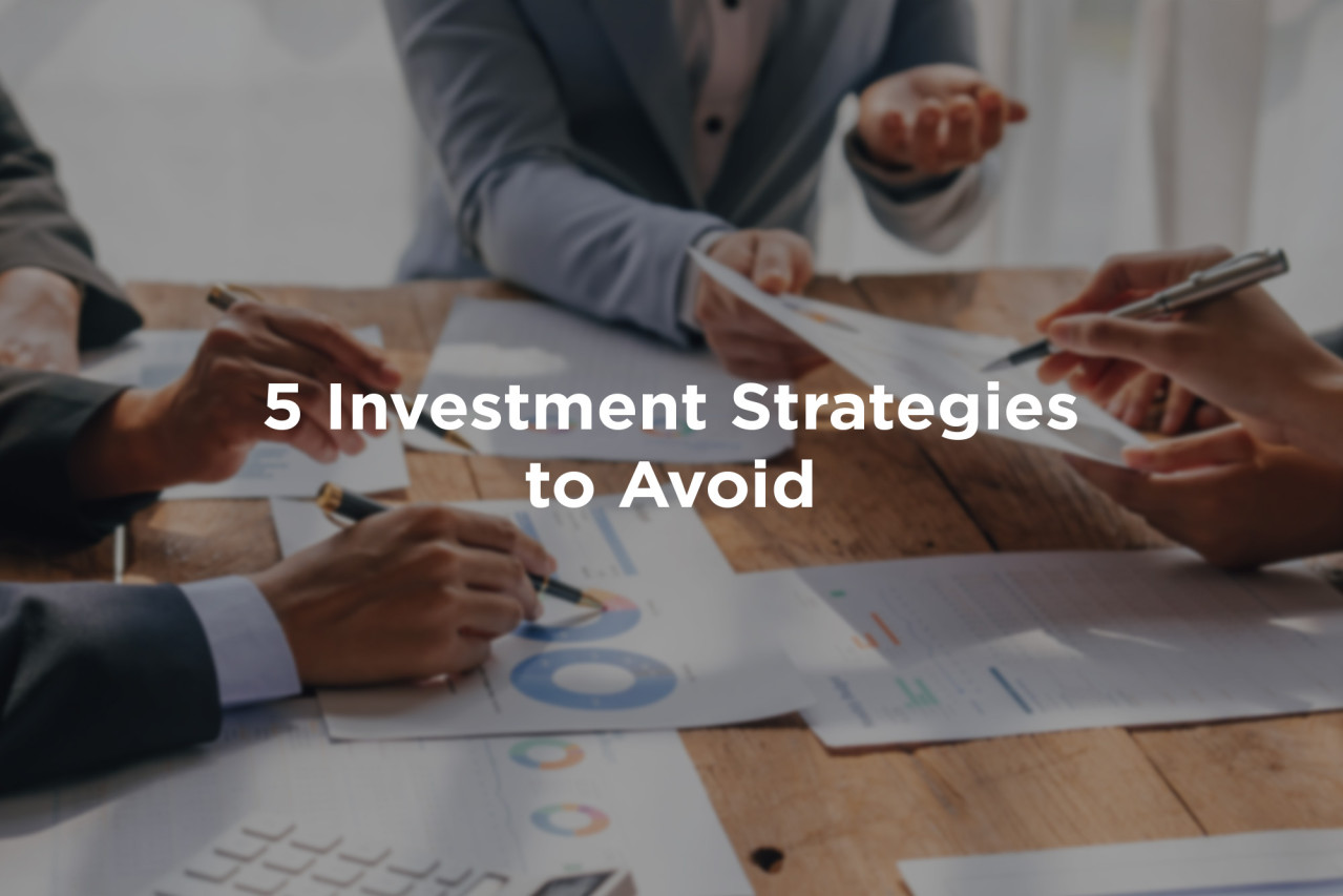 5 Investment Strategies to Avoid | Sturges Property Group
